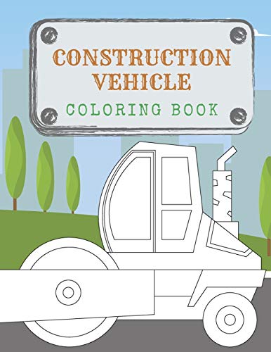 Construction Vehicles Coloring Book: Activity Book: Diggers, Trucks ...