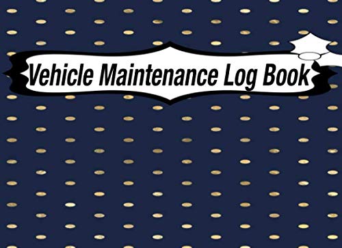 Vehicle Maintenance Log Book: CAR MAINTENANCE LOG BOOK for Car ...