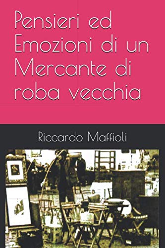 Pensieri ed Emozioni di un Mercante di roba vecchia by RICCARDO ...