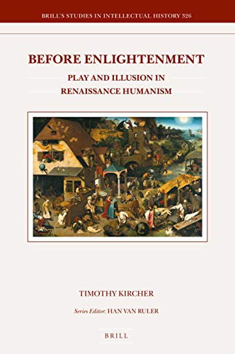 Before Enlightenment Play and Illusion in Renaissance Humanism by ...