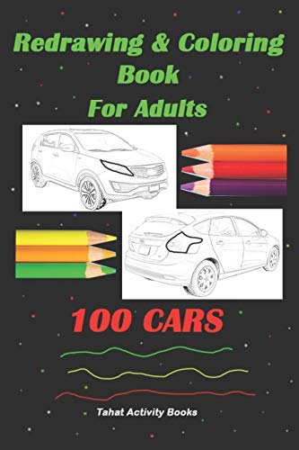Redrawing & Coloring Book For Adults , 100 CARS: 6"x9", Front & Rear ...