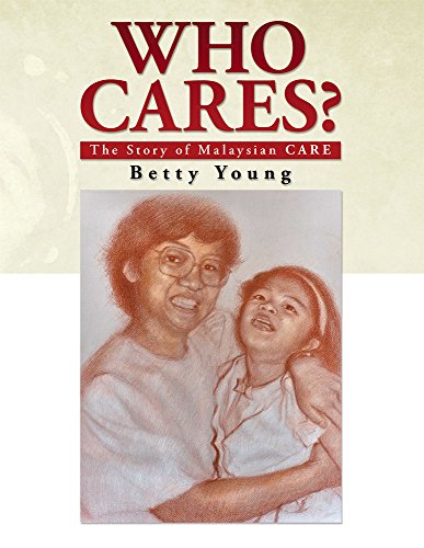 Who Cares?: The Story of Malaysian Care by Betty Young | Goodreads