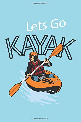 Let's Go Kayak: Fun Kayaking Trip Log Book Journal Journey Planner ...