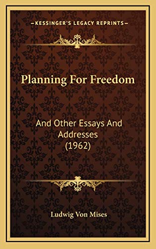 Planning For Freedom: And Other Essays And Addresses by Ludwig von ...