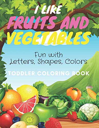 I Like Fruits and Vegetables: Fun with Letters, Shapes, Colors by ...