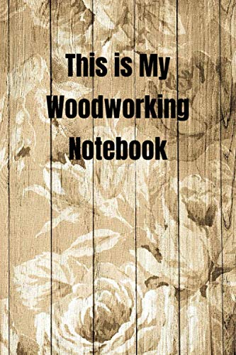 This is My Woodworking Notebook: Woodworking Notebook Journal of blank ...