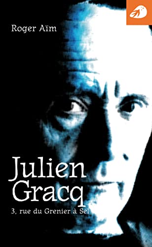 Julien Gracq 3, rue du Grenier à Sel by Roger Aïm | Goodreads