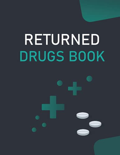 Returned Drugs Book: A4 Medication Returns Log Book to Record And ...