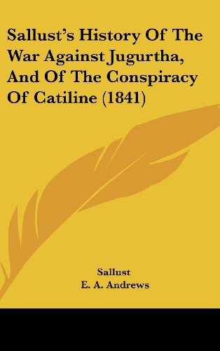 Sallust's History Of The War Against Jugurtha, And Of The Conspiracy Of ...