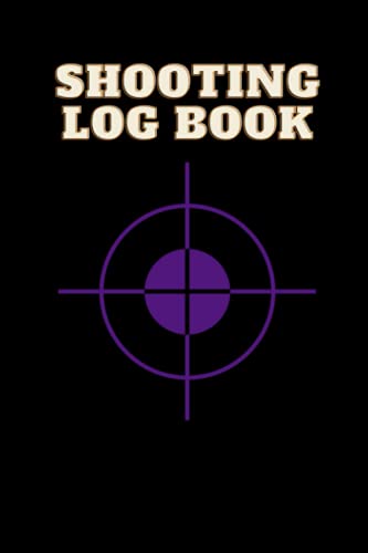 Shooting Log book: Shooting Log Book For Beginners or Professionals To ...