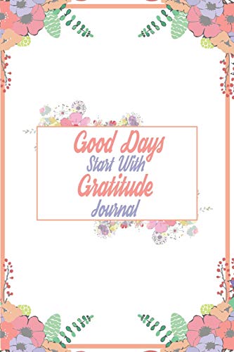 Good Days Start With Gratitude Journal: 110 Days of Habits & Happy ...