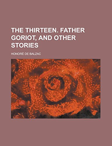 The thirteen. Father Goriot, and other stories by Honoré de Balzac ...