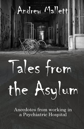 Tales from the Asylum: Anecdotes from working in a Psychiatric Hospital ...