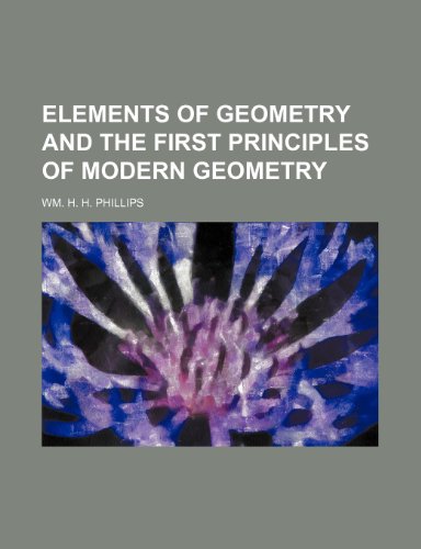 Elements of geometry and the first principles of modern geometry by Wm ...