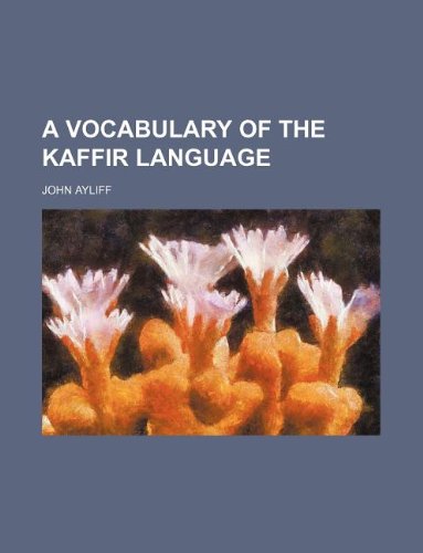 A vocabulary of the Kaffir language by John Ayliff | Goodreads