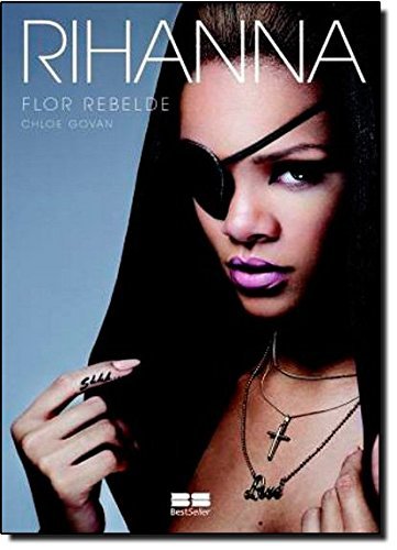 Rihanna: Flor Rebelde (Em Portugues do Brasil) by Chloe Govan | Goodreads