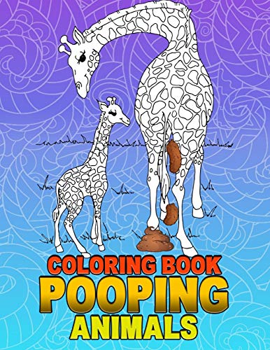 Pooping Animals Coloring Book: A Hilarious Coloring Book For Adults and ...