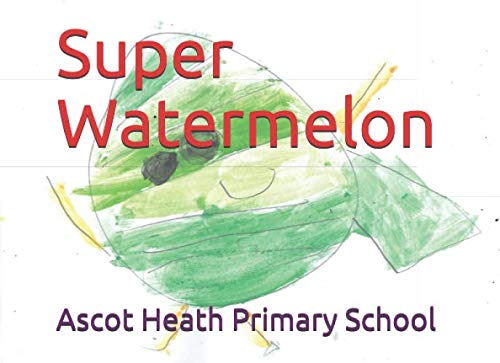Super Watermelon by Ascot Heath Primary School | Goodreads