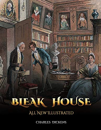 BLEAK HOUSE: All New Illustrated by Charles Dickens | Goodreads