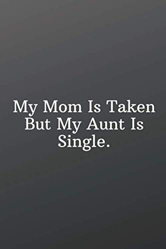 My Mom Is Taken But My Aunt Is Single.: Aunt valentine quote gifts ...
