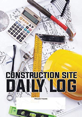 Construction Site Daily Log: Construction Superintendent Daily Log Book ...