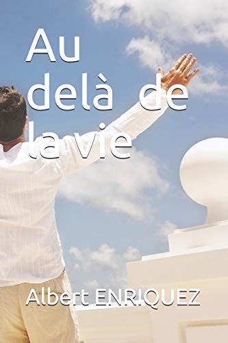Au Delà de la vie (French Edition) by albert ENRIQUEZ | Goodreads