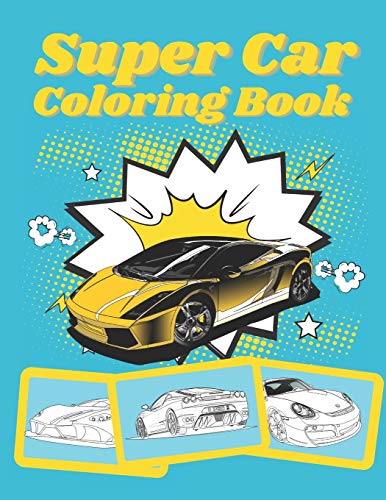 Super Car Coloring Book: Ultimate Exotic Luxury Cars Sport Designs for ...