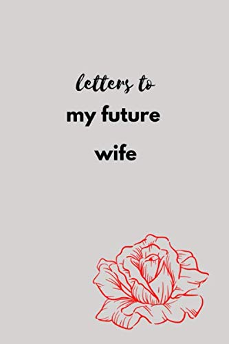 letters to my future wife: love letters to future wife ,nothing is more ...