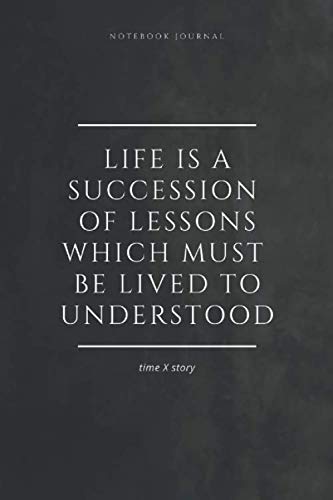 Notebook Journal Life is a succession of lessons which must be lived to ...