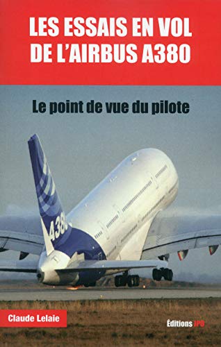 LES ESSAIS EN VOL DE L'A380: le point de vue du pilote by Claude LELAIE ...