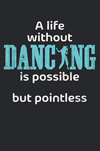A Life Without Dancing Is Possible But Pointless: A5 Notizbuch, 120 ...