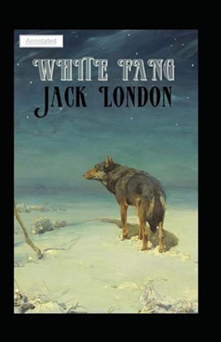 White Fang Annotated by Jack London | Goodreads