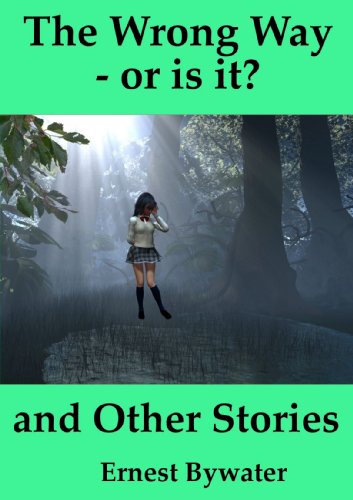 The Wrong Way - or Is It? and Other Stories by Ernest Bywater | Goodreads