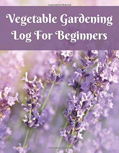 Vegetable Gardening Log for Beginners: Vegetable Gardening - Record ...