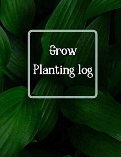 Grow Planting Log: Vegetable Gardening - Record Vital Plant Details ...