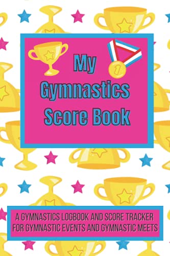 My Gymnastics Score Book: A Gymnastics Logbook and Score Tracker for ...