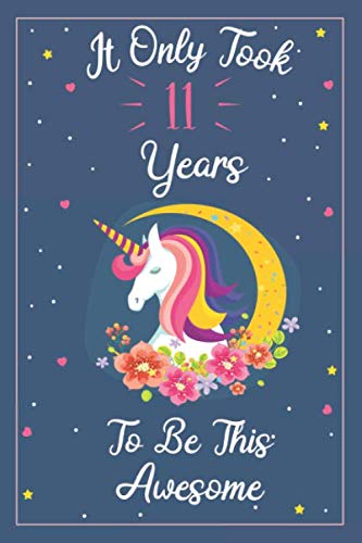 It Only Took 11 Years To Be This Awesome: A blank lined Unicorn journal ...