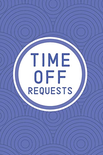 Time Off Requests: Business Manager's Logbook for Employee Days Off ...
