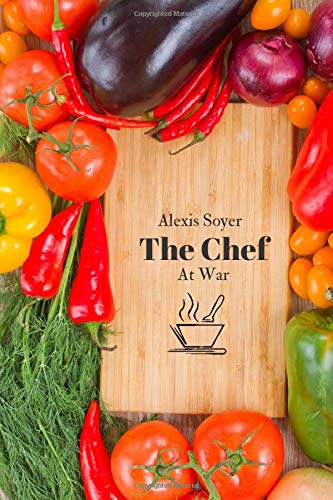 Alexis Soyer The Chef At War: Blank Chef Recipe Book to Write In ...