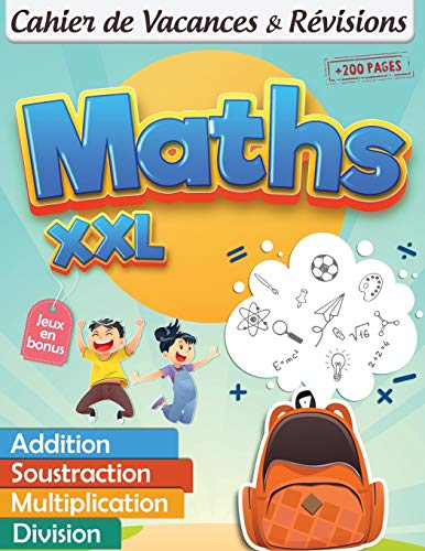 Maths XXL : cahier de vacances et révisions | Addition - Soustraction ...