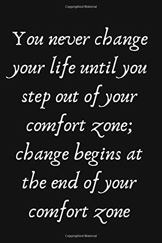 You never change your life until you step out of your comfort zone notebook: Inspirational Quote ...