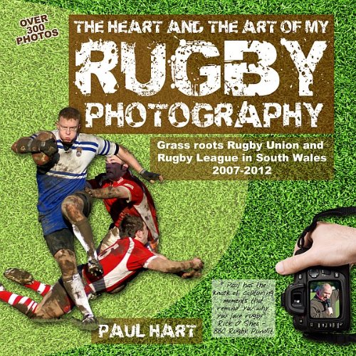 The Heart and the Art of My Rugby Photography by Paul Hart | Goodreads