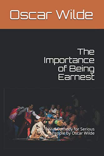 The Importance of Being Earnest: A Trivial Comedy for Serious People by ...