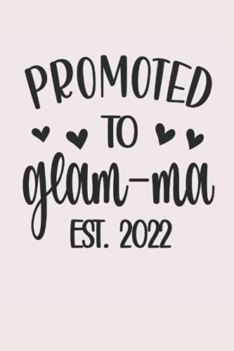 Promoted To Glam-Ma Est 2022 Notebook: Soon To Be Future Glam-Ma Blank ...