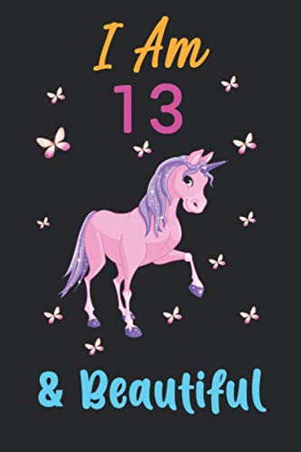 I Am 13 & Beautiful Unicorn Journal: Lovely Unicorn Notebook, Diary for ...
