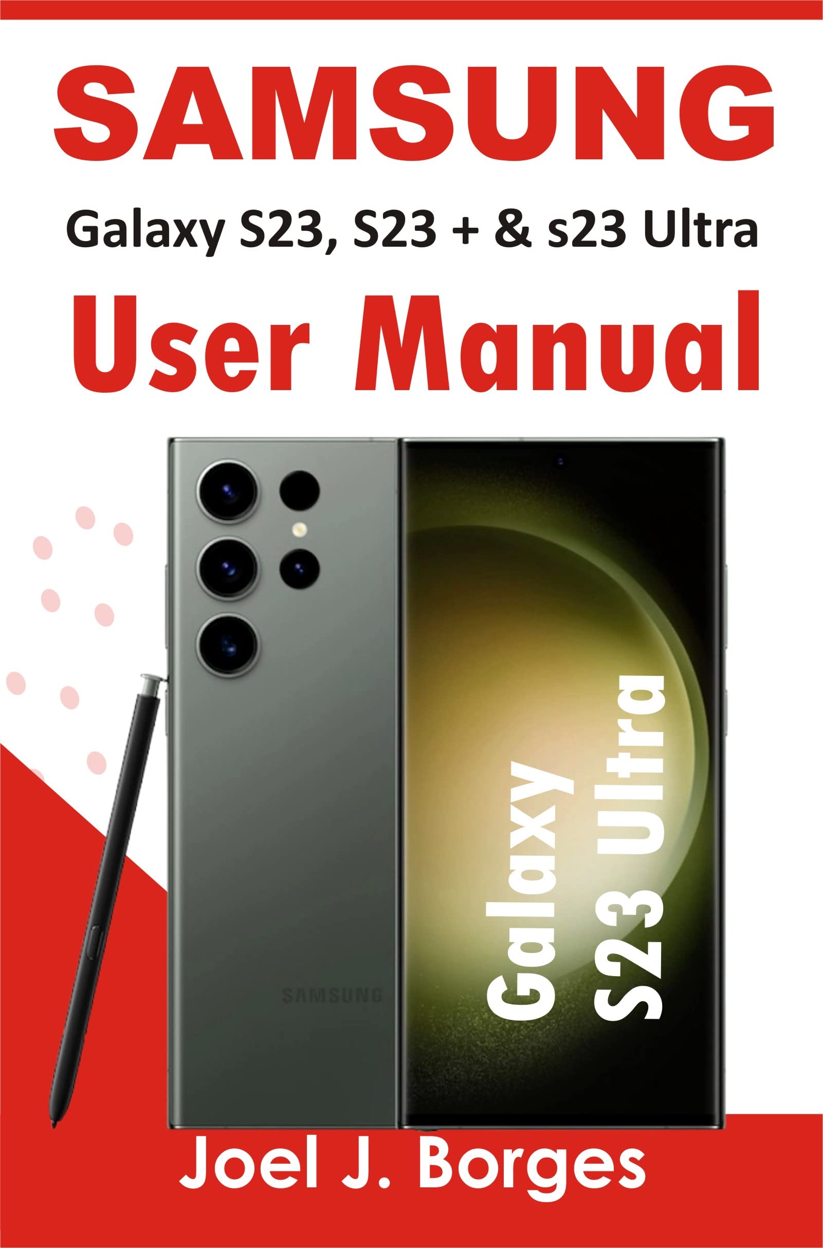 Samsung Galaxy S23, S23+ and S23 ultra User Manual: A Straight to the point guide for Beginners ...
