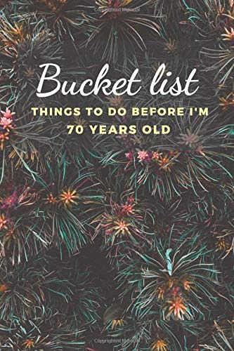 BUCKET LIST THINGS TO DO BEFORE I'M 70: The Ultimate 1000 Bucket List ...