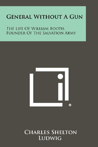 General Without a Gun: The Life of William Booth, Founder of the ...
