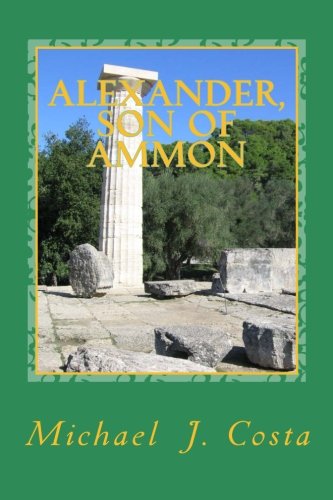 Alexander, Son of Ammon by Michael J. Costa | Goodreads