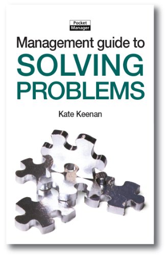 The Management Guide to Solving Problems: Resolving Issues to Reach ...